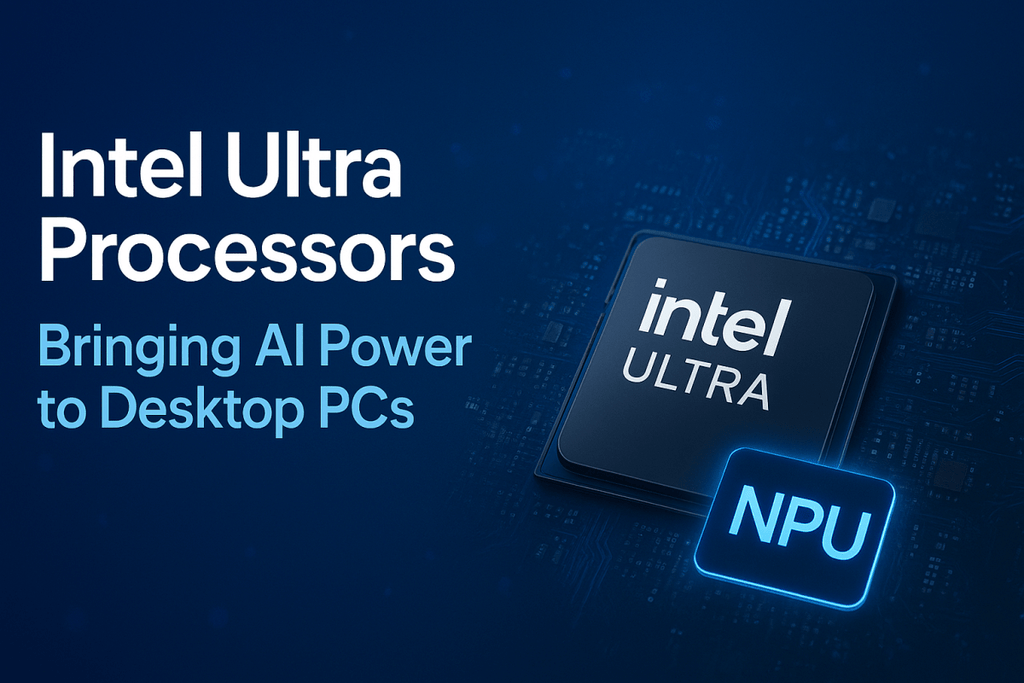 Intel Ultra Processors: Bringing AI Power to Desktop PCs with NPU Tech